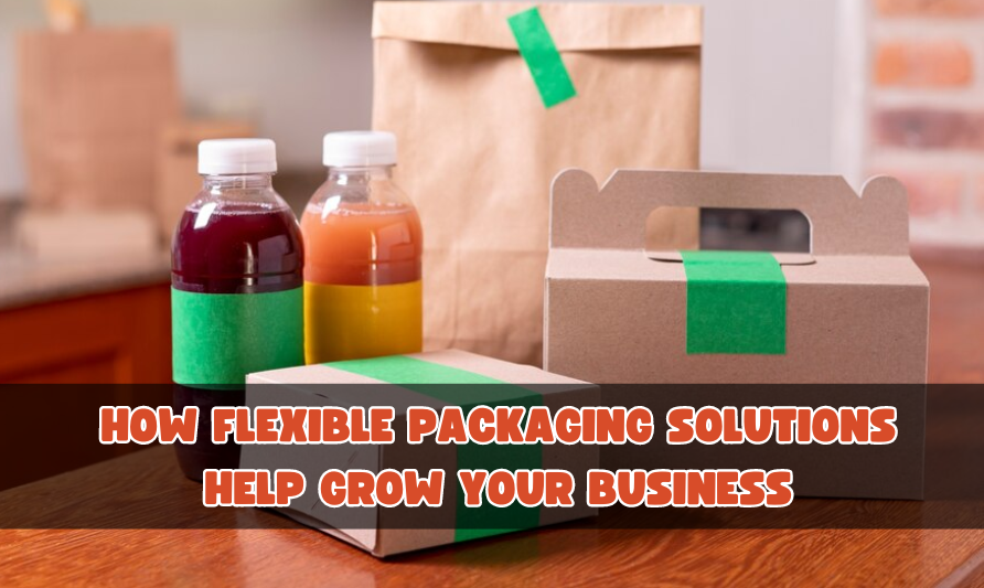 How Flexible Packaging Solutions Help Grow Your Business – Food Packaging Direct