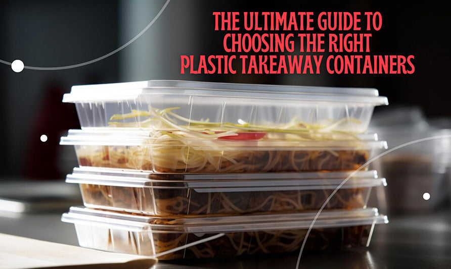 Ultimate Guide to Choose the Perfect Plastic Takeaway Containers – Food ...