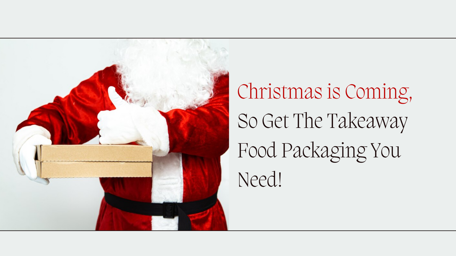 Christmas is Coming, So Get The Takeaway Food Packaging You Need – Food ...