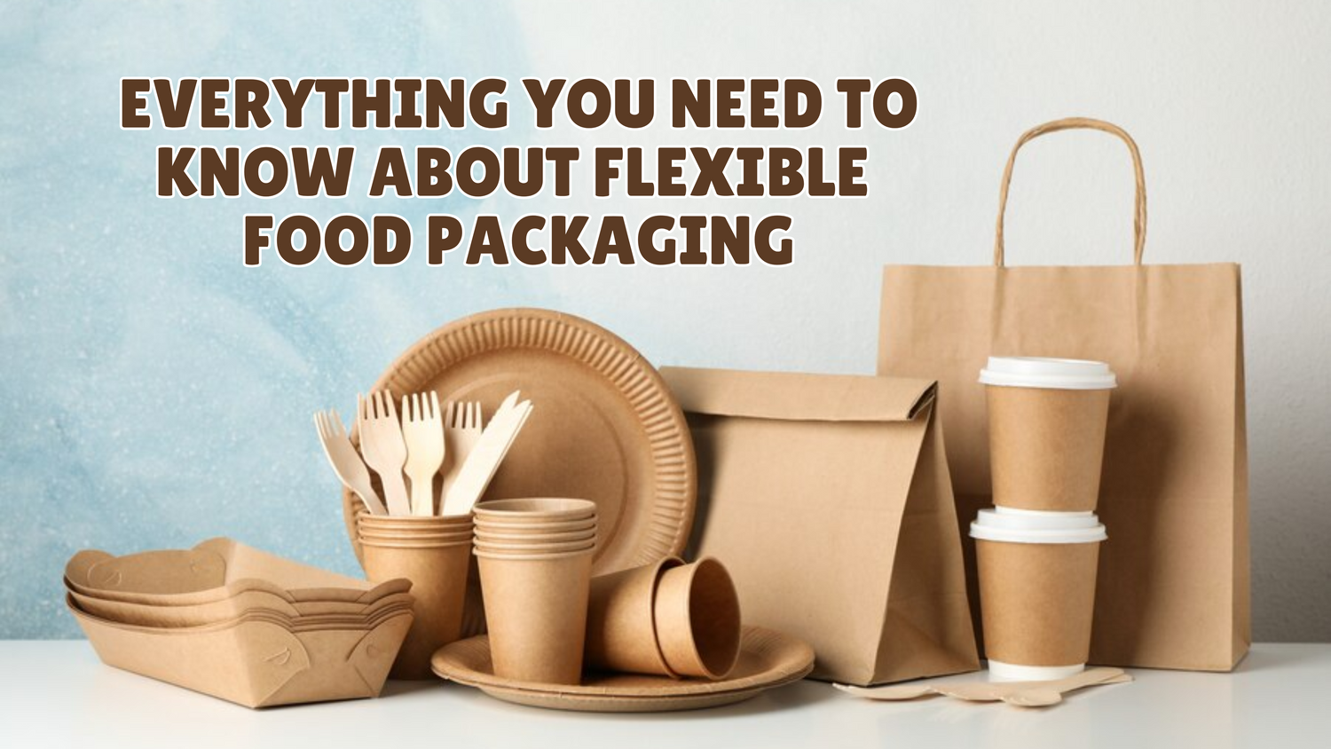 The Ultimate Guide on Flexible Food Packaging – Food Packaging Direct
